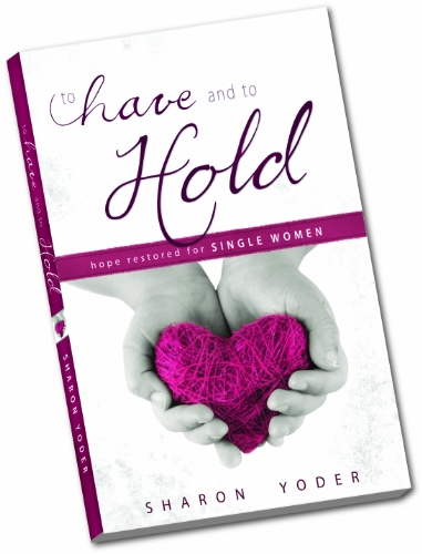 To Have and to Hold: Hope Restored for Single Women by Sharon Yoder ...