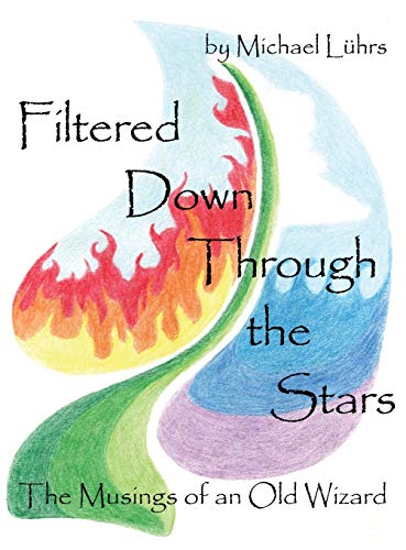 Filtered Down Through the Stars: The Musings of an Old Wizard by ...