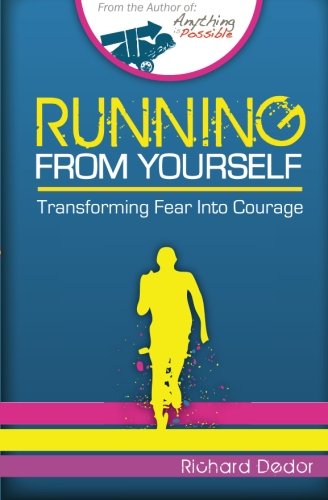 Running From Yourself: Transforming Fear Into Courage by Richard Dedor ...