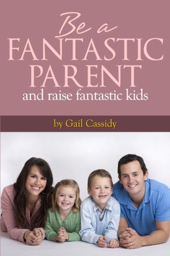 Be a Fantastic Parent and Raise Fantastic Kids: tips on the basics of ...