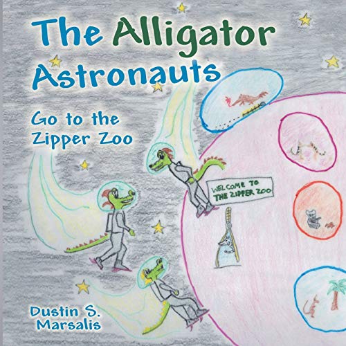 The Alligator Astronauts Go to the Zipper Zoo by Dustin S Marsalis ...