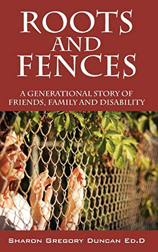 Roots and Fences: A Generational Story of Friends, Family and ...