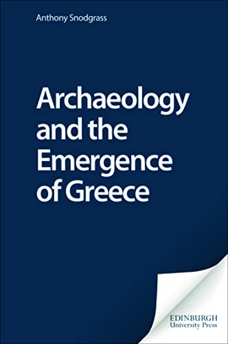 Archaeology and the Emergence of Greece by Anthony Snodgrass | Goodreads