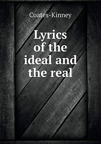 Lyrics of the Ideal and the Real by Coates-Kinney | Goodreads