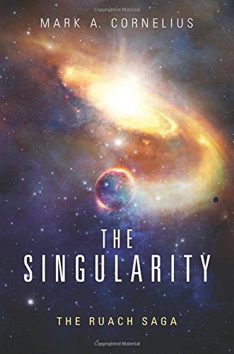 The Singularity by Mark A. Cornelius | Goodreads