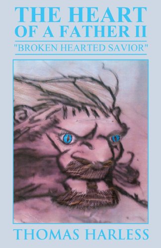 The Heart of a Father II: Broken Hearted Savior by Thomas Harless ...