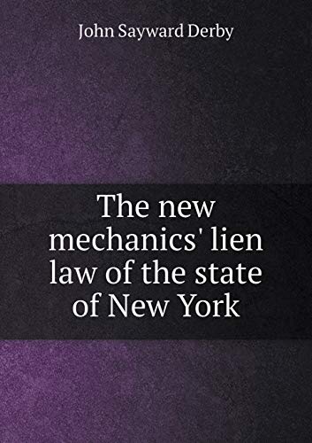 The New Mechanics' Lien Law of the State of New York by John Sayward ...