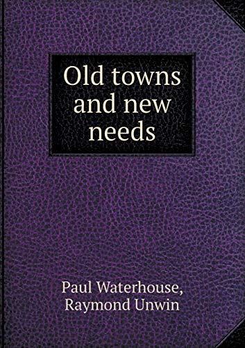 Old towns and new needs by Raymond Unwin | Goodreads