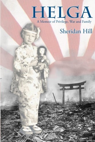 Helga: A Memoir of Privilege, War and Family by Sheridan Hill | Goodreads