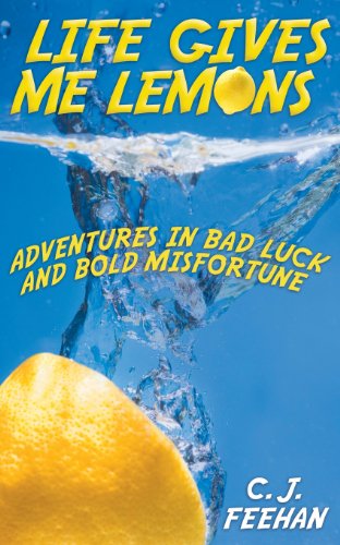 Life Gives Me Lemons: Adventures in Bad Luck and Bold Misfortune by C.J ...