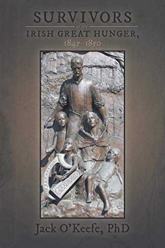 Survivors of the Irish Great Hunger, 1845-1850 by Jack O'Keefe | Goodreads