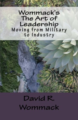 Wommack's The Art of Leadership: Moving from Military to Industry by ...