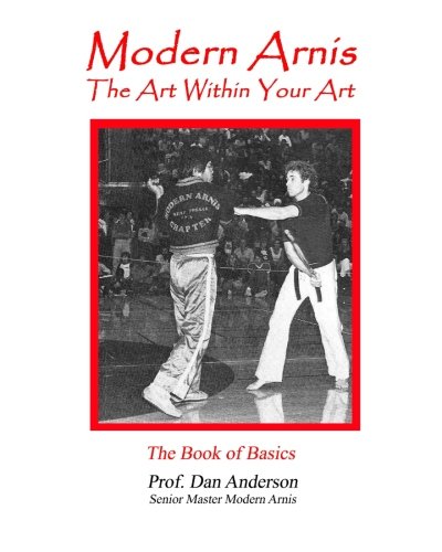 Modern Arnis: The Art Within Your Art by Super Dan Anderson | Goodreads