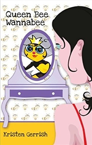 Queen Bee Wannabee by Kristen Gerrish | Goodreads