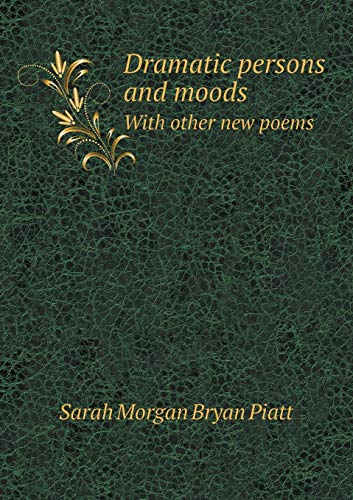 Dramatic Persons and Moods with Other New Poems by Sarah Morgan Bryan ...