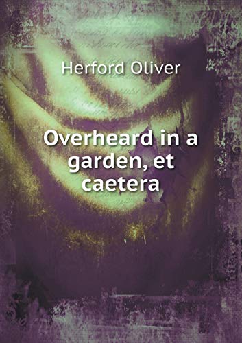 Overheard in a Garden, Et Caetera by Oliver Herford | Goodreads