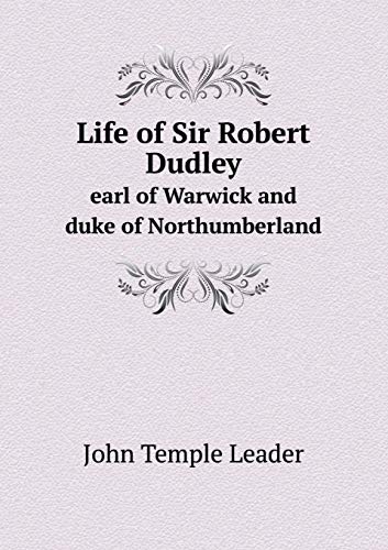 Life of Sir Robert Dudley Earl of Warwick and Duke of Northumberland by ...