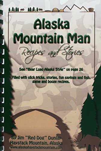 Alaska Mountain Man Recipes and Stories by Jim Dunlap | Goodreads