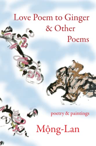 Love Poem to Ginger & Other Poems: poetry & paintings by Mộng-Lan ...