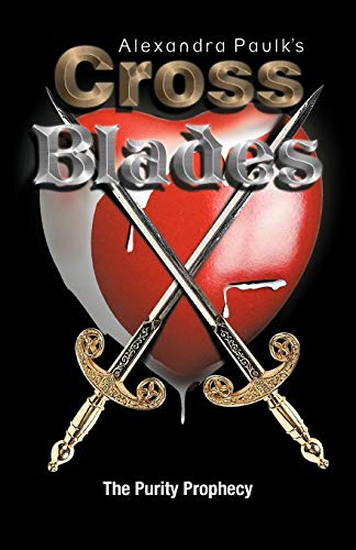 Cross Blades: The Purity Prophecy by Alexandra Paulk's | Goodreads