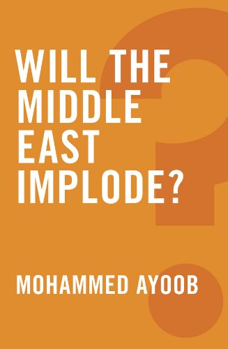 Will the Middle East Implode? (Global Futures) by Mohammed Ayoob | Goodreads
