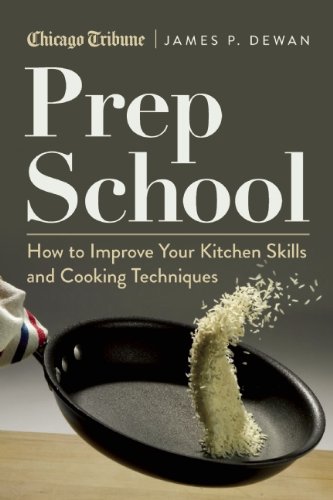 Prep School: How to Improve Your Kitchen Skills and Cooking Techniques ...