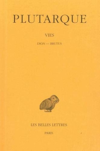 Vies: Tome XIV : Dion-Brutus. (Collection Des Universites De France ...
