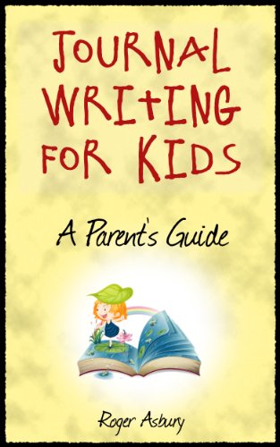 Journal Writing for Kids: A Parent's Guide by Roger Asbury | Goodreads