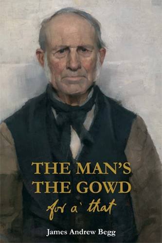 The man's the gowd for a' that by James Andrew Begg | Goodreads