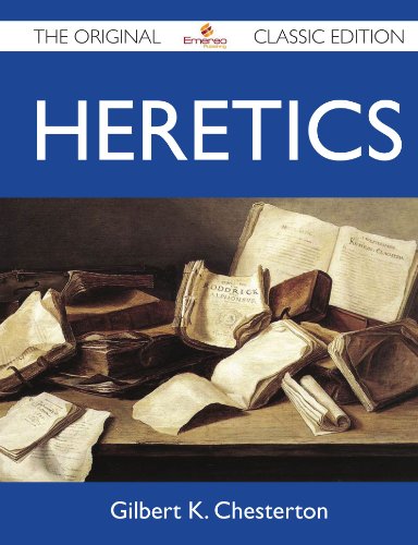 Heretics - The Original Classic Edition by G.K. Chesterton | Goodreads