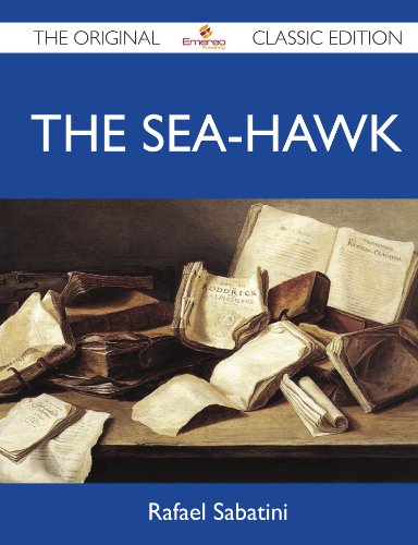 The Sea-Hawk - The Original Classic Edition by Rafael Sabatini | Goodreads
