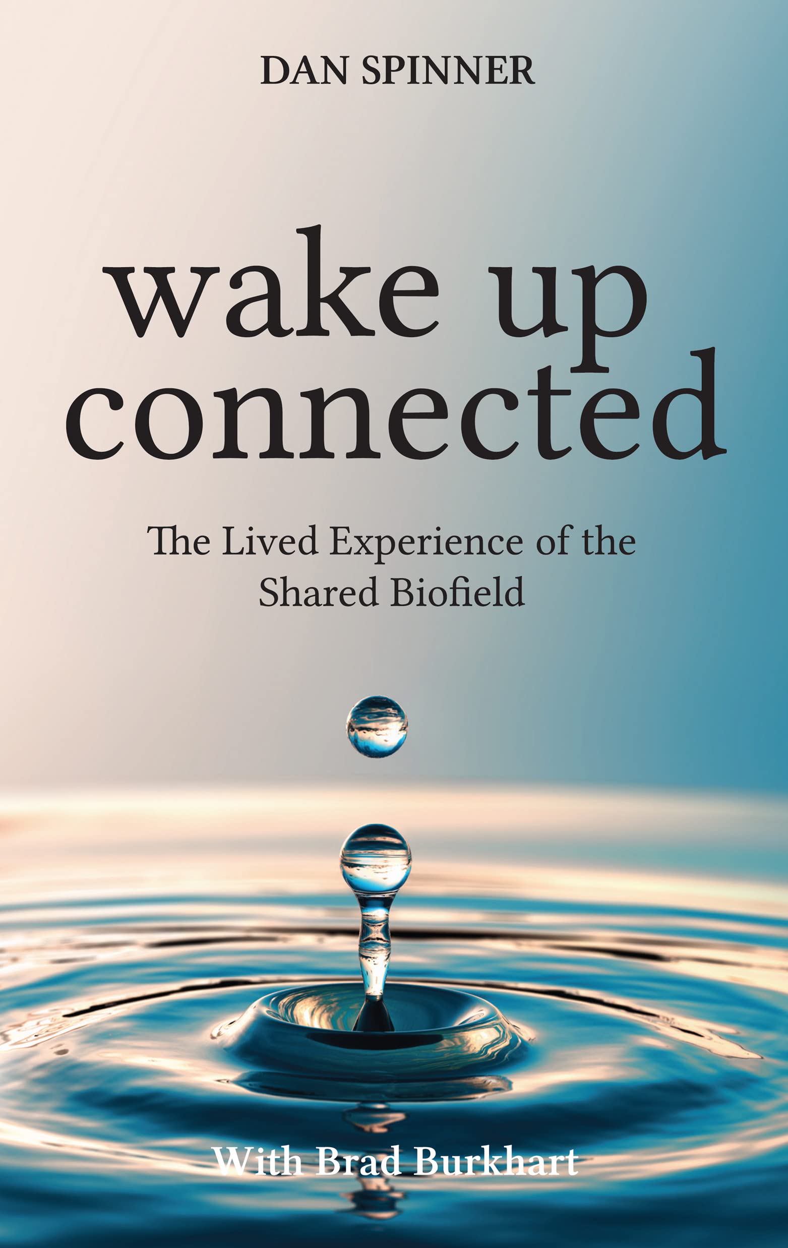 Wake Up Connected: The Lived Experience of the Shared Biofield by Dan ...
