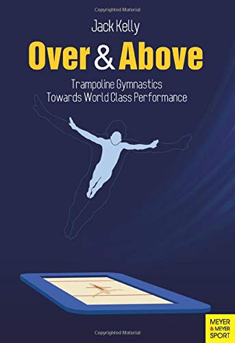 Over & Above: Trampoline Gymnastics Towards World Class Performance by ...