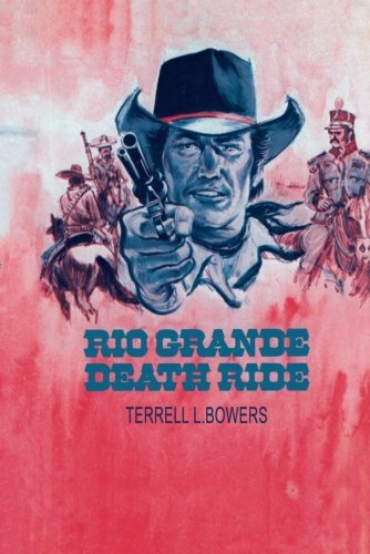 Rio Grande Death Ride by Terrell L. Bowers | Goodreads