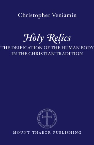 Holy Relics: The Deification of the Human Body in the Christian ...