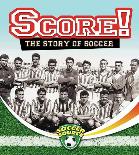 Score!: The Story of Soccer (Soccer Source) by Jennie Haw | Goodreads