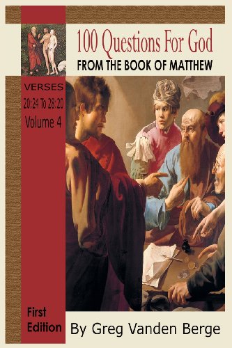 100 Questions for God, from the Book of Matthew: Verses 20:24 - 28:20 ...