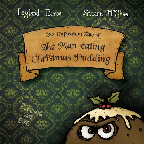 The Unpleasant Tale of the Man-Eating Christmas Pudding by Leyland Perree | Goodreads