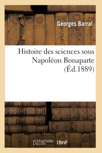 Histoire des sciences sous Napoléon Bonaparte by Georges Barral | Goodreads