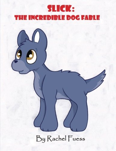 Slick: The Incredible Dog Fable by Rachel Fuess | Goodreads