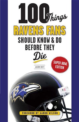100 Things Ravens Fans Should Know & Do Before They Die by Jason Butt ...
