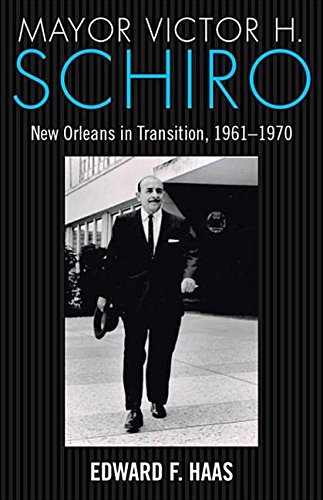 Mayor Victor H. Schiro: New Orleans in Transition, 1961-1970 by Edward ...