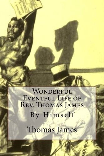 Wonderful Eventful Life of Rev. Thomas James: By Himself by Thomas ...