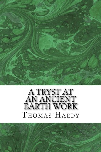 A Tryst at an Ancient Earth Work by Thomas Hardy | Goodreads