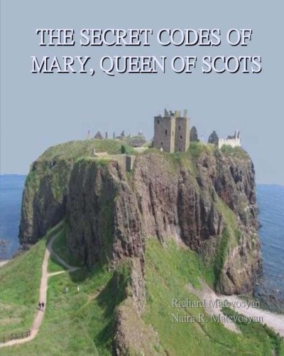 The Secret Codes of Mary, Queen of Scots by Richard Matevosyan | Goodreads