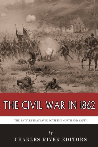 The Civil War in 1862: The Battles that Saved Both the North and South ...