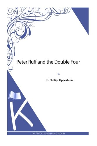 Peter Ruff and the Double Four by E. Phillips Oppenheim | Goodreads