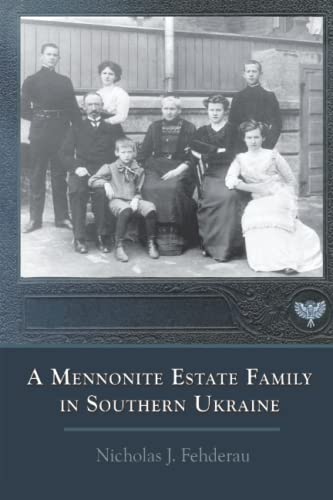 A Mennonite Estate Family in Southern Ukraine by Nicholas J. Fehderau ...