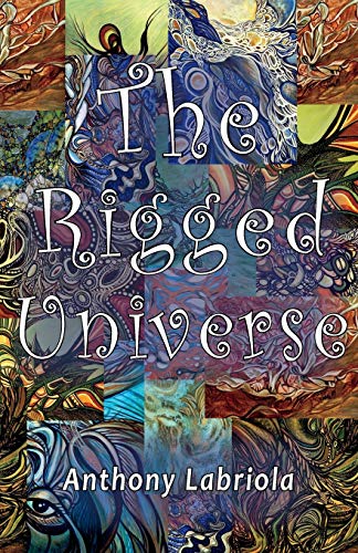 The Rigged Universe by Anthony Labriola | Goodreads