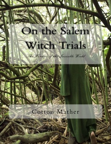 On the Salem Witch Trials: The Wonders of the Invisible World by Cotton ...